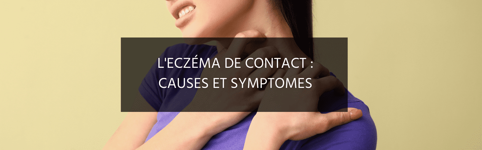 Eczéma de contact : Causes, symptômes et traitement